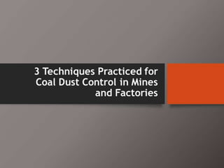 3 techniques practiced for coal dust control in mines and factories | PPTX