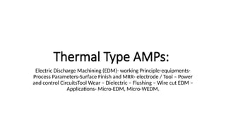 3_Thermal Type AMPs-non conventional Machining process.pptx | Science