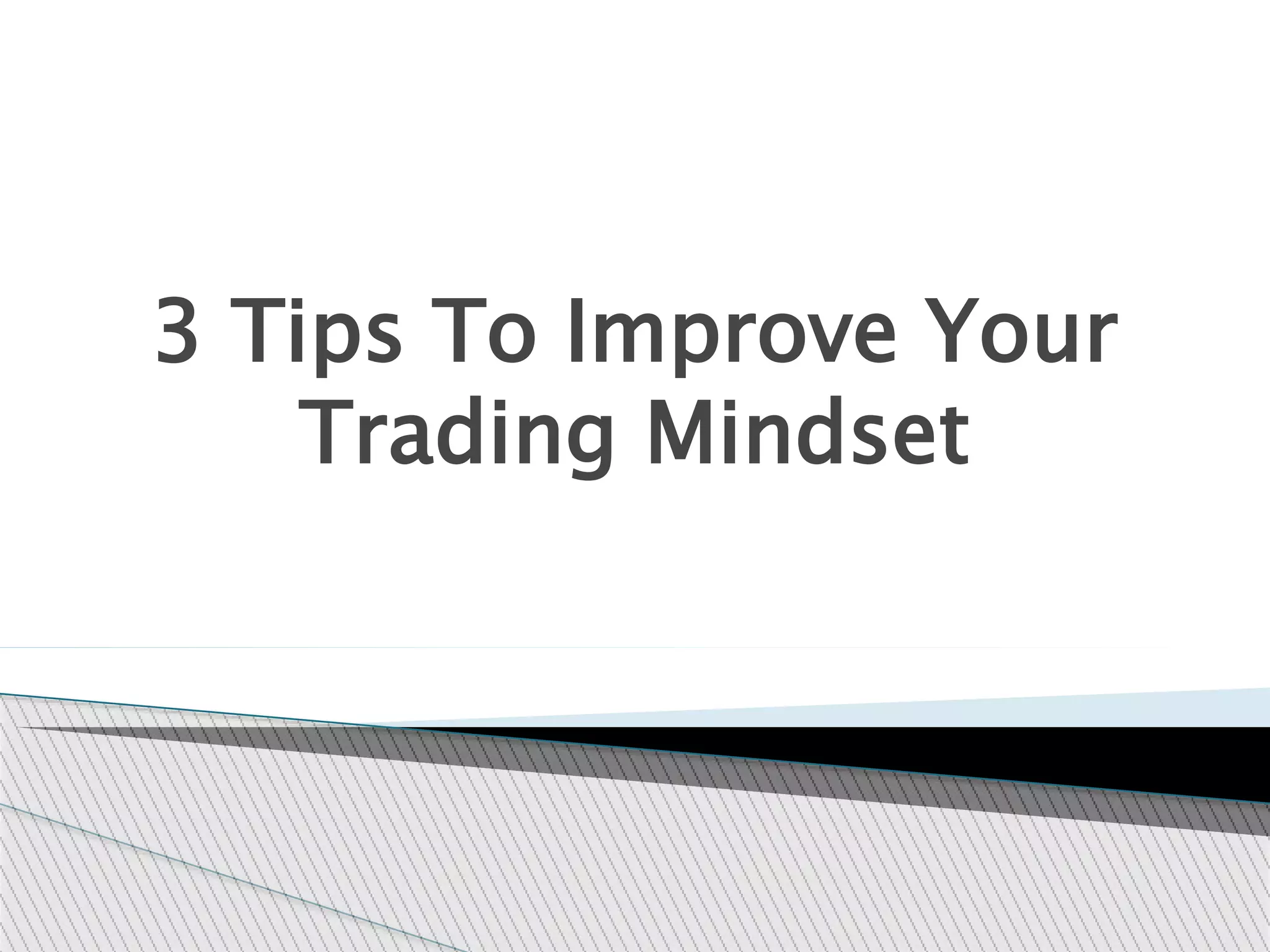 3 Tips to Improve Your Trading Mindset | PPTX