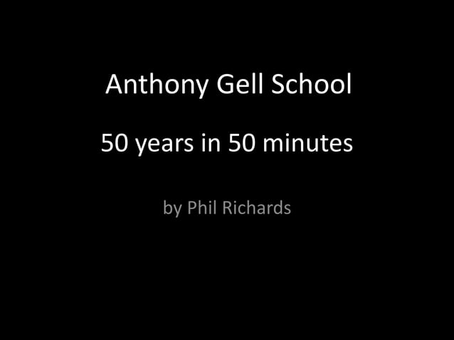 Anthony Gell School 50 years in 50 mins | PPTX