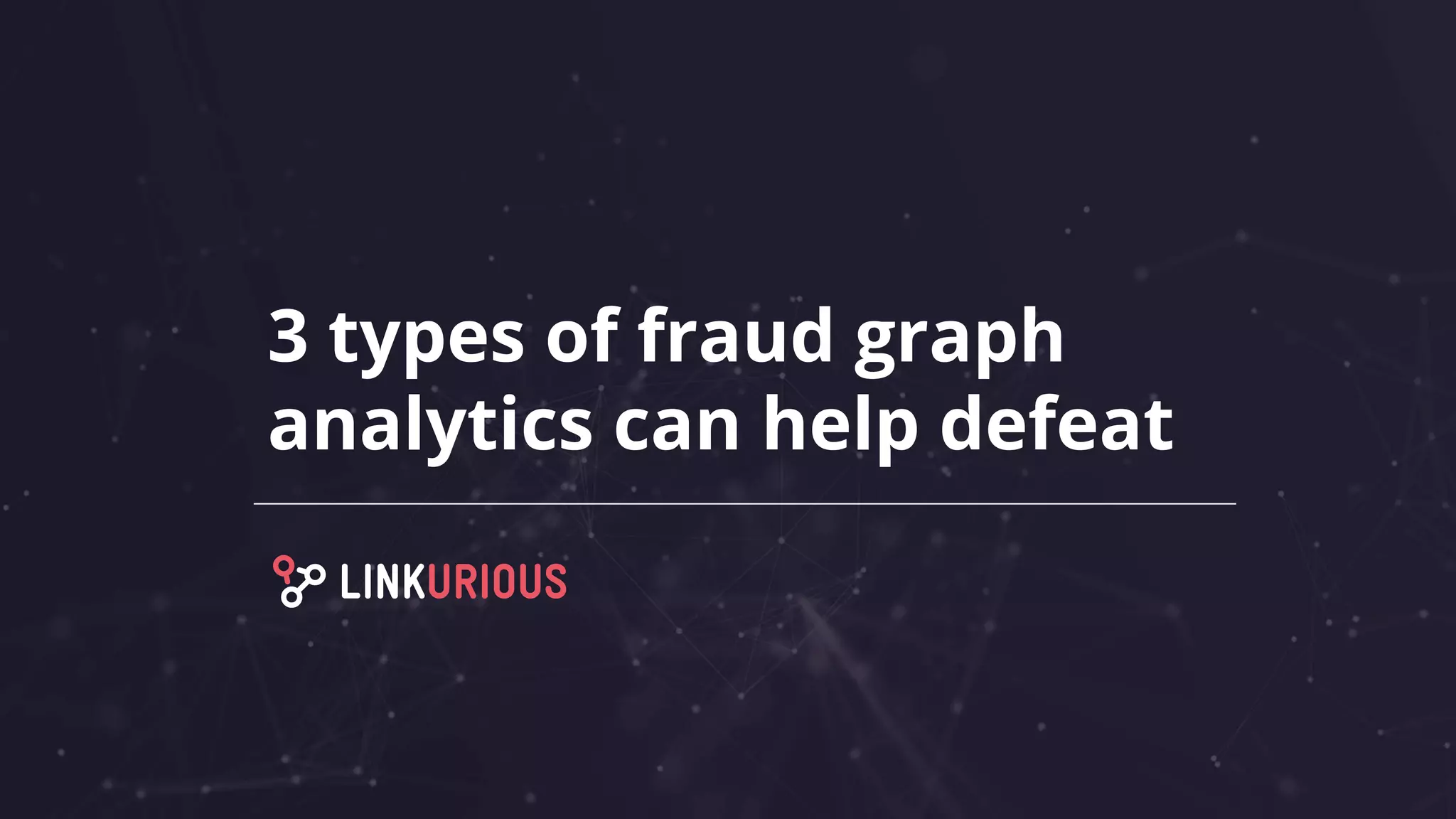3 types of fraud graph analytics can help defeat | PDF