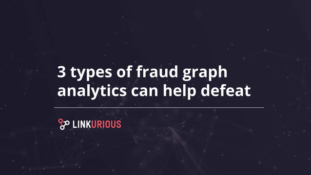 3 types of fraud graph analytics can help defeat | PPT