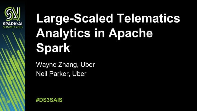 Large-Scaled Telematics Analytics in Apache Spark with Wayne Zhang and Neil Parker | PPT