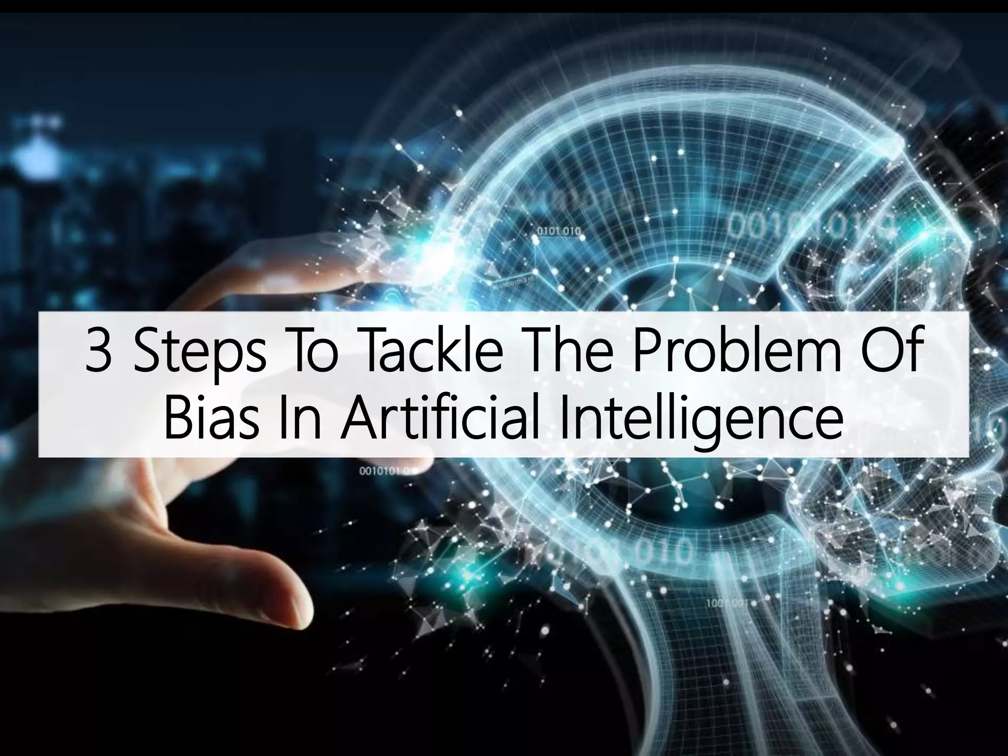 3 Steps To Tackle The Problem Of Bias In Artificial Intelligence | PPT