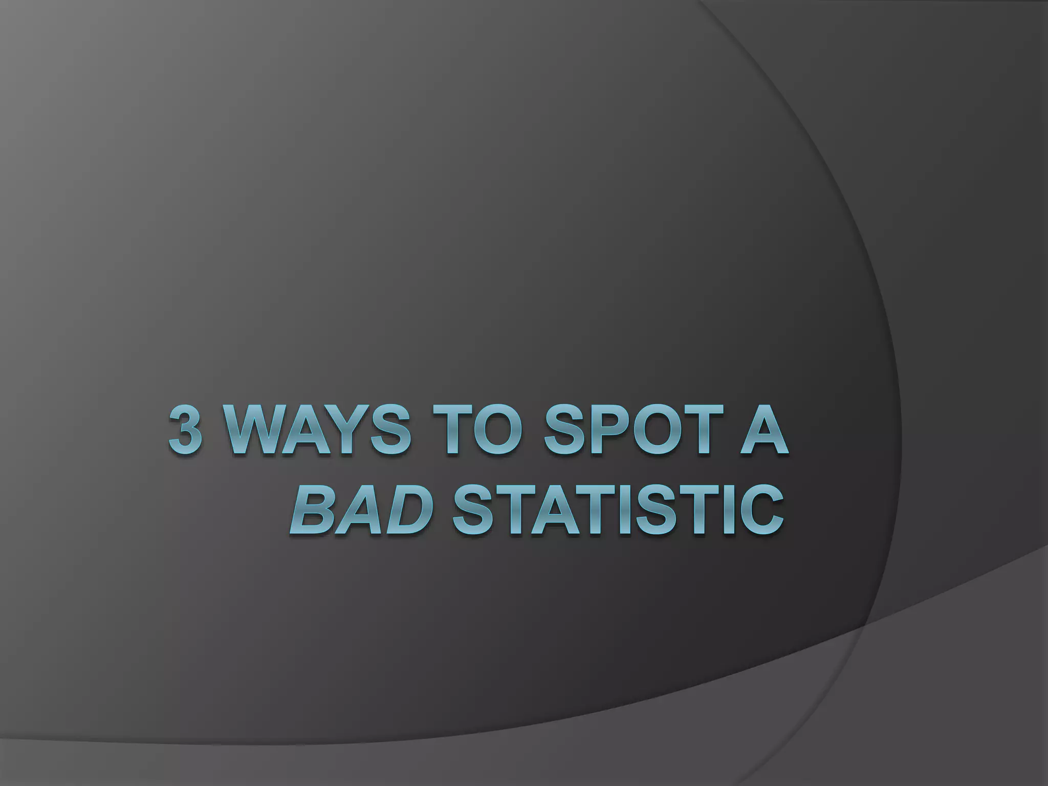 3 ways to spot a bad statistic | PPTX