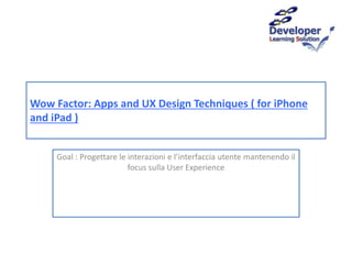 wow factor apps and ux design techniques ( for i phone and ipad ) | PPT