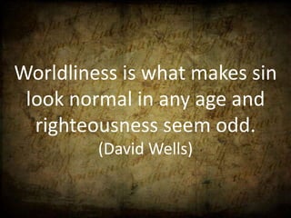 Worldliness: Cause and Cure | PPTX