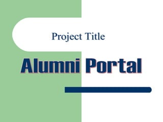 Alumni portal ppt for projects | PPT