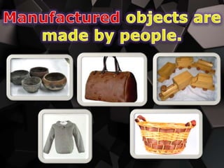 NATURAL AND MANUFACTURED MATERIALS | PPT
