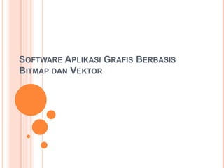 Software Aplikasi Grafis Berbasis Bitmap dan Vektor | PPT