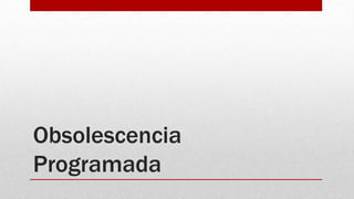 Obsolecensia planificada y percibida | PPTX