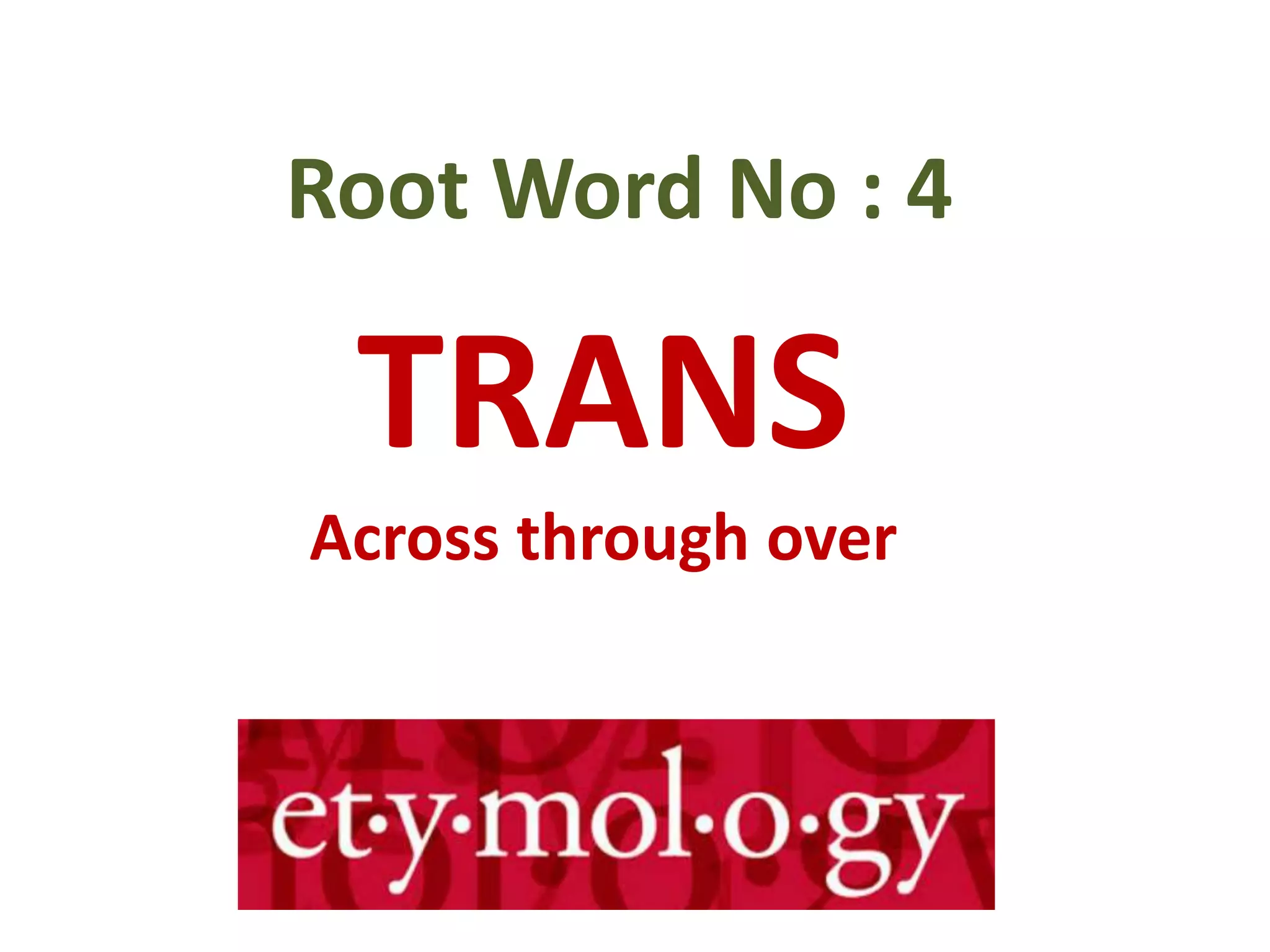 TRANS - across through over - Etymology - Manu Melwin Joy | PPTX