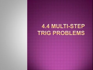 4.4 multi step trig problems | PPT