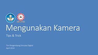 Simualasi Digital: Tips dan Trik Menggunakan Kamera | PPTX