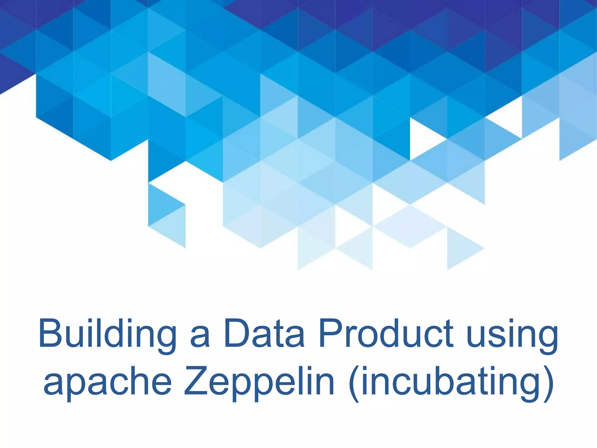 4.Building a Data Product using apache Zeppelin - Apache Kylin Meetup @Shanghai | PPT