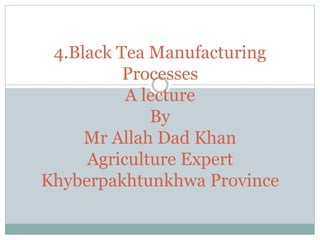 4.black tea manufacturing processes A Lecture By Mr. Allah Dad Khan ...
