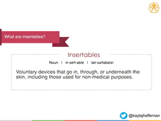 Wearables are so 2015. Will insertable devices get under your skin? | PPTX