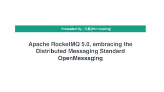 4. Apache RocketMQ 5.0, embracing the Distributed Messaging Standard OpenMessaging | PDF | Cloud ...
