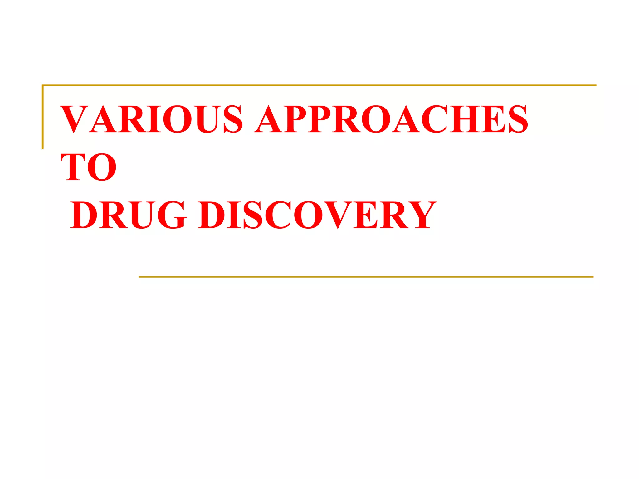 various approaches to drug discovery | PPTX