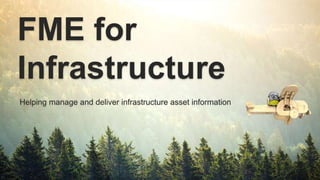 Powering Infrastructure with FME | PPTX | Desktop Publishing | Computer Software and Applications