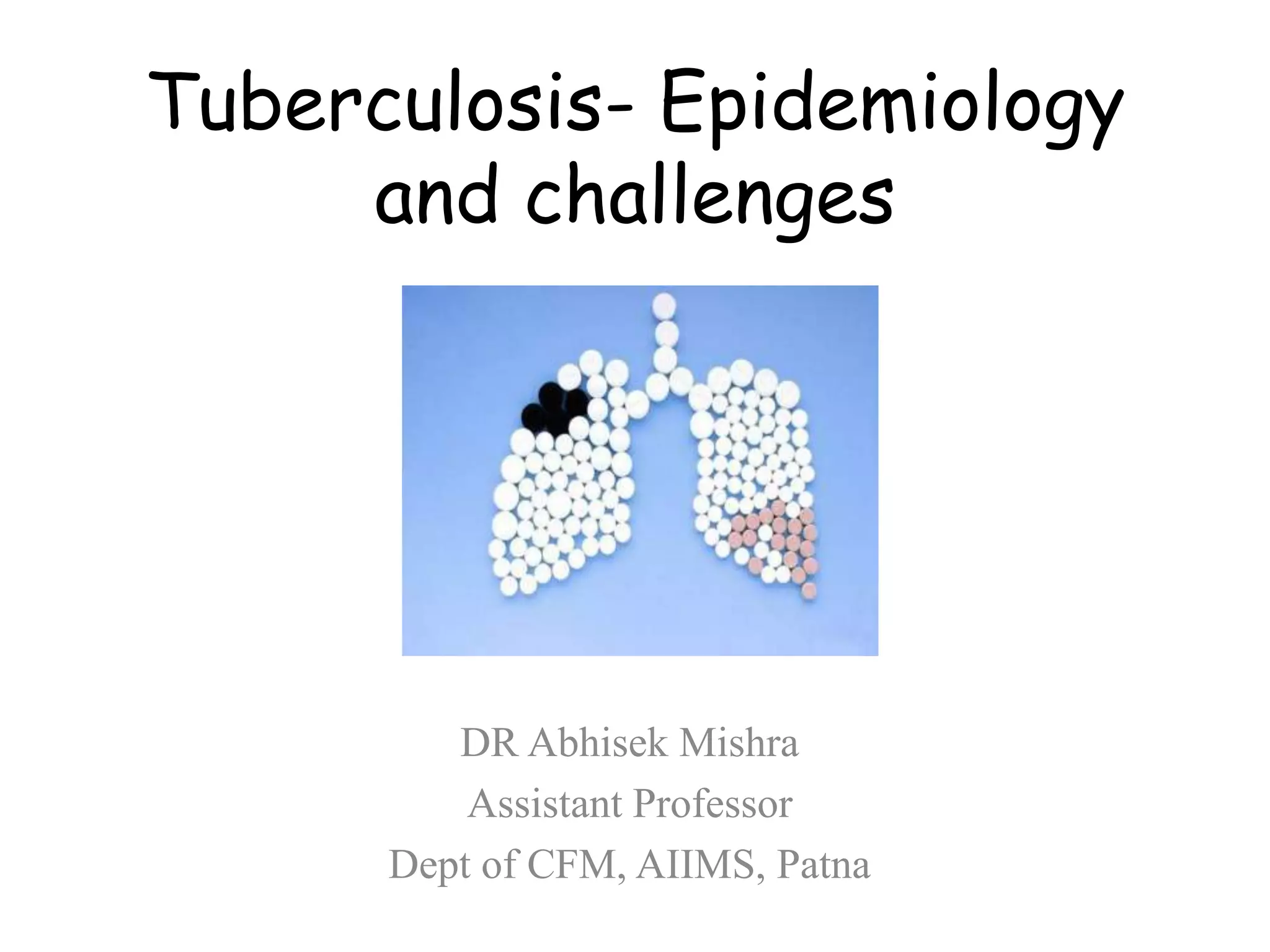 Tuberculosis-Newer challenges | PPTX
