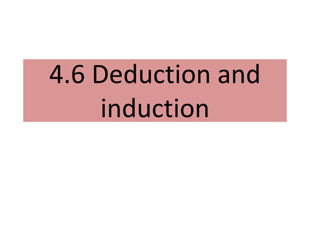 4.6 deduction and induction | PPTX