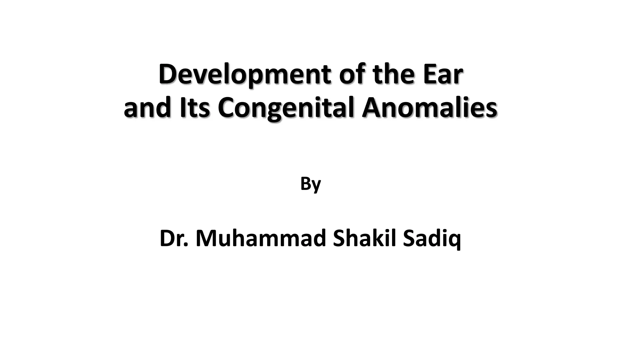 Ear development by Dr Shakil Sadiq | PPT