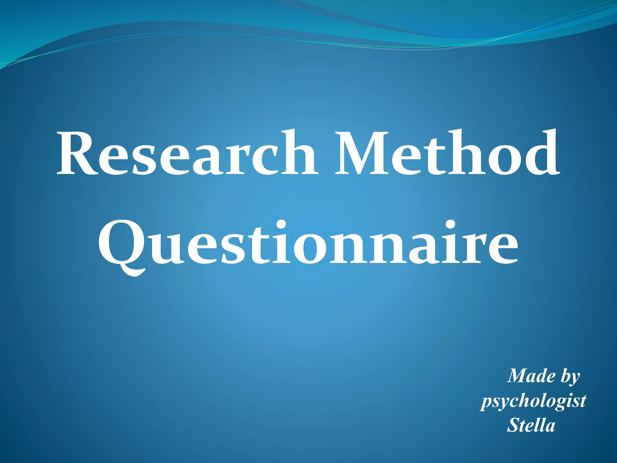 Questionnaire - Research Method | PPTX | Educational Assessment | Education