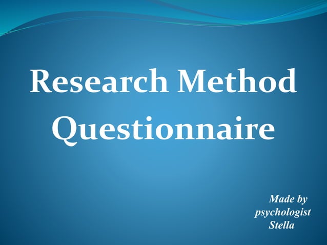Questionnaire - Research Method | PPTX | Educational Assessment | Education
