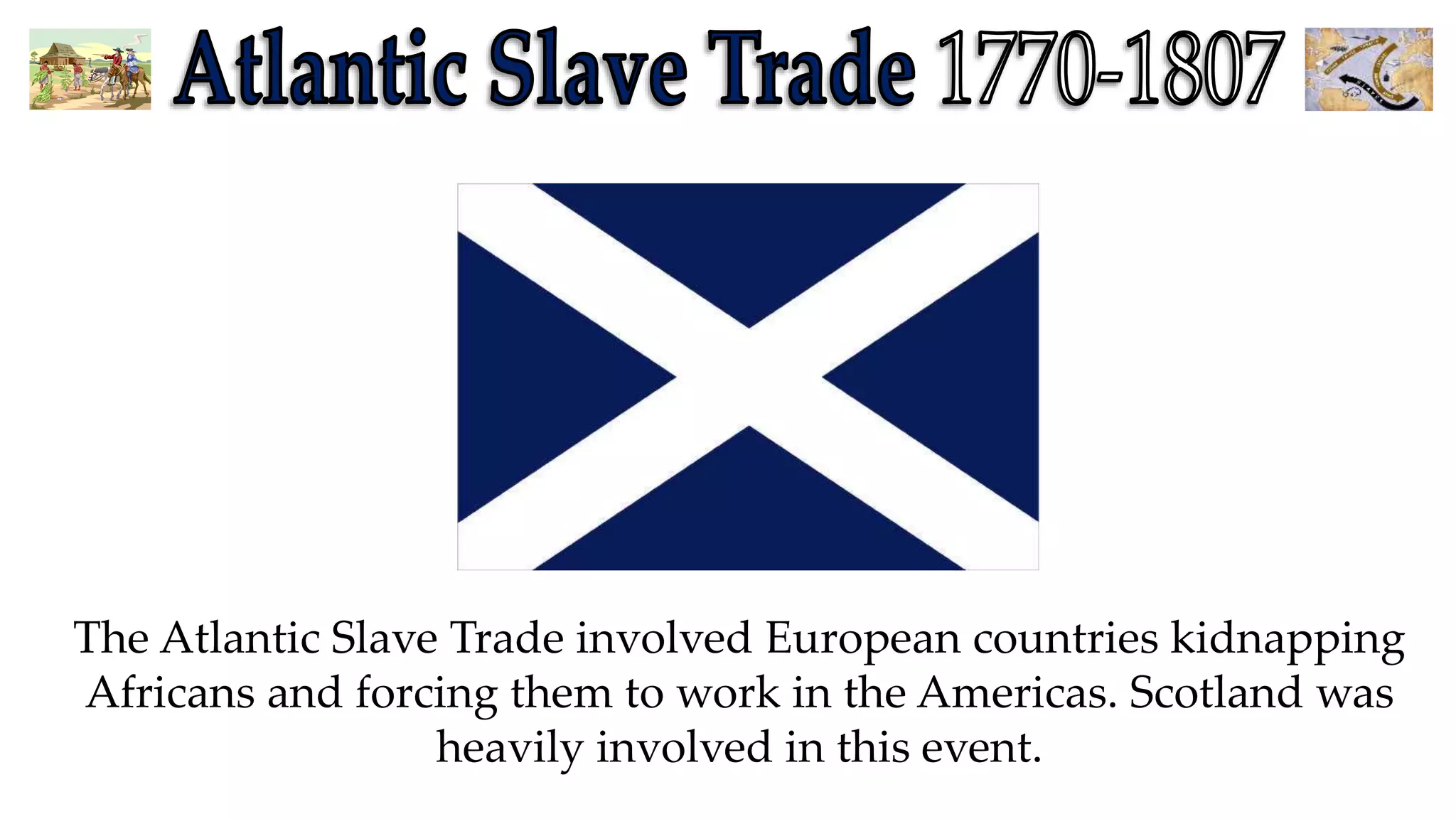 Atlantic Slave Trade - Scotland and slavery | PPTX