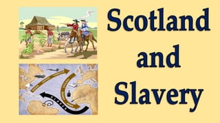 Atlantic Slave Trade - Scotland and slavery | PPTX