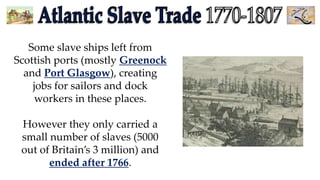 Atlantic Slave Trade - Scotland and slavery | PPT