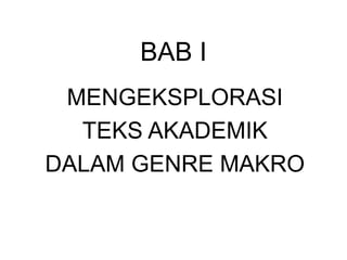 Bab 1 Mengeksplorasi Teks Akademik dalam Genre Makro | PPTX