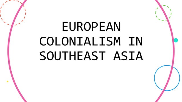 4. Southeast Asia European Colonialism.pptx