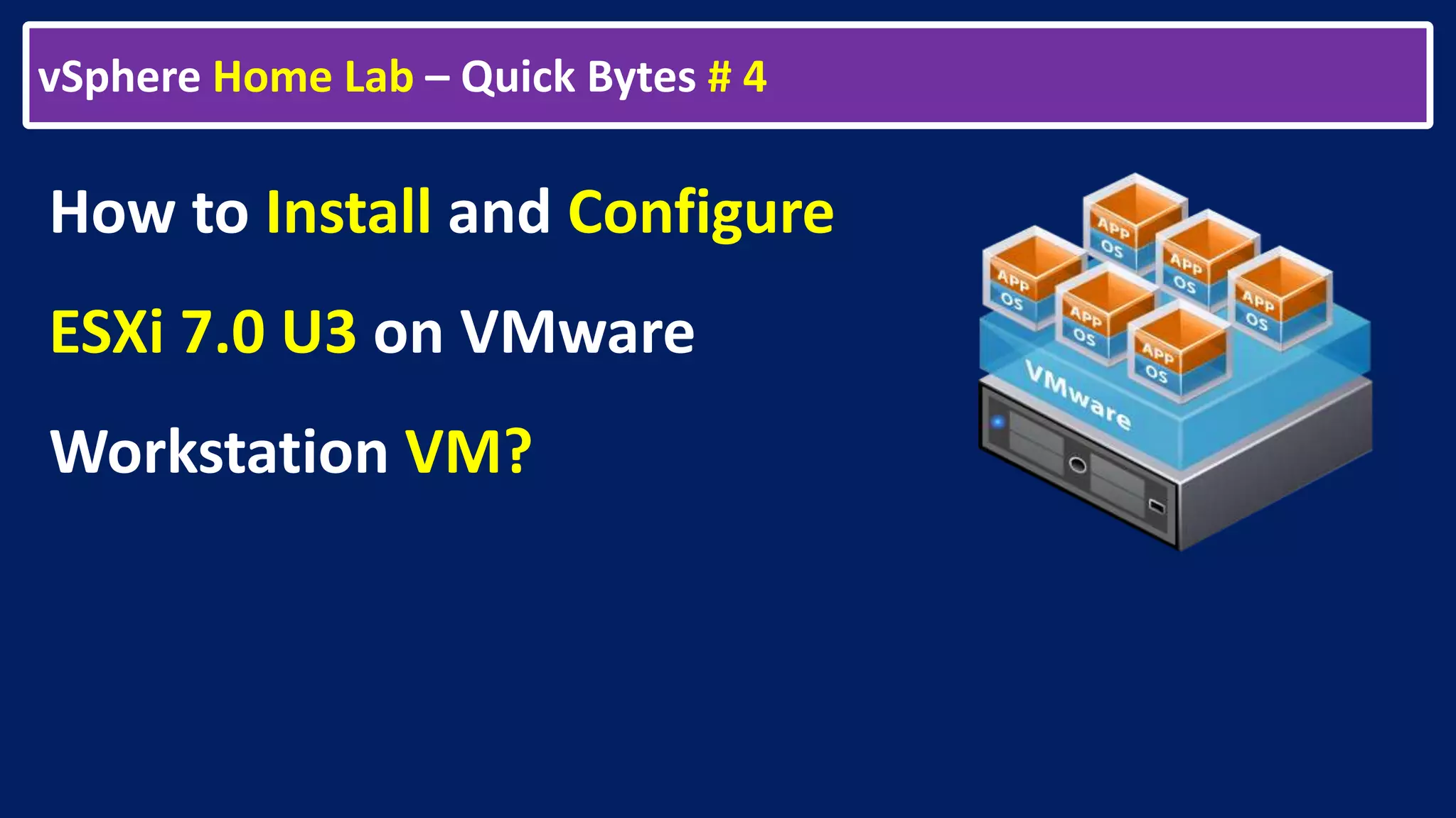 How to Install and Configure ESXi 7.0 U3 on VMware Workstation VM.pptx