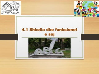 4.1 Shkolla dhe funksionet e saj .pptx