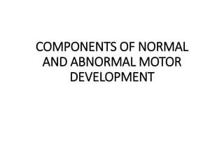 4._components_of_normal_and_abnormal_motor_development._2022ppt.ppt