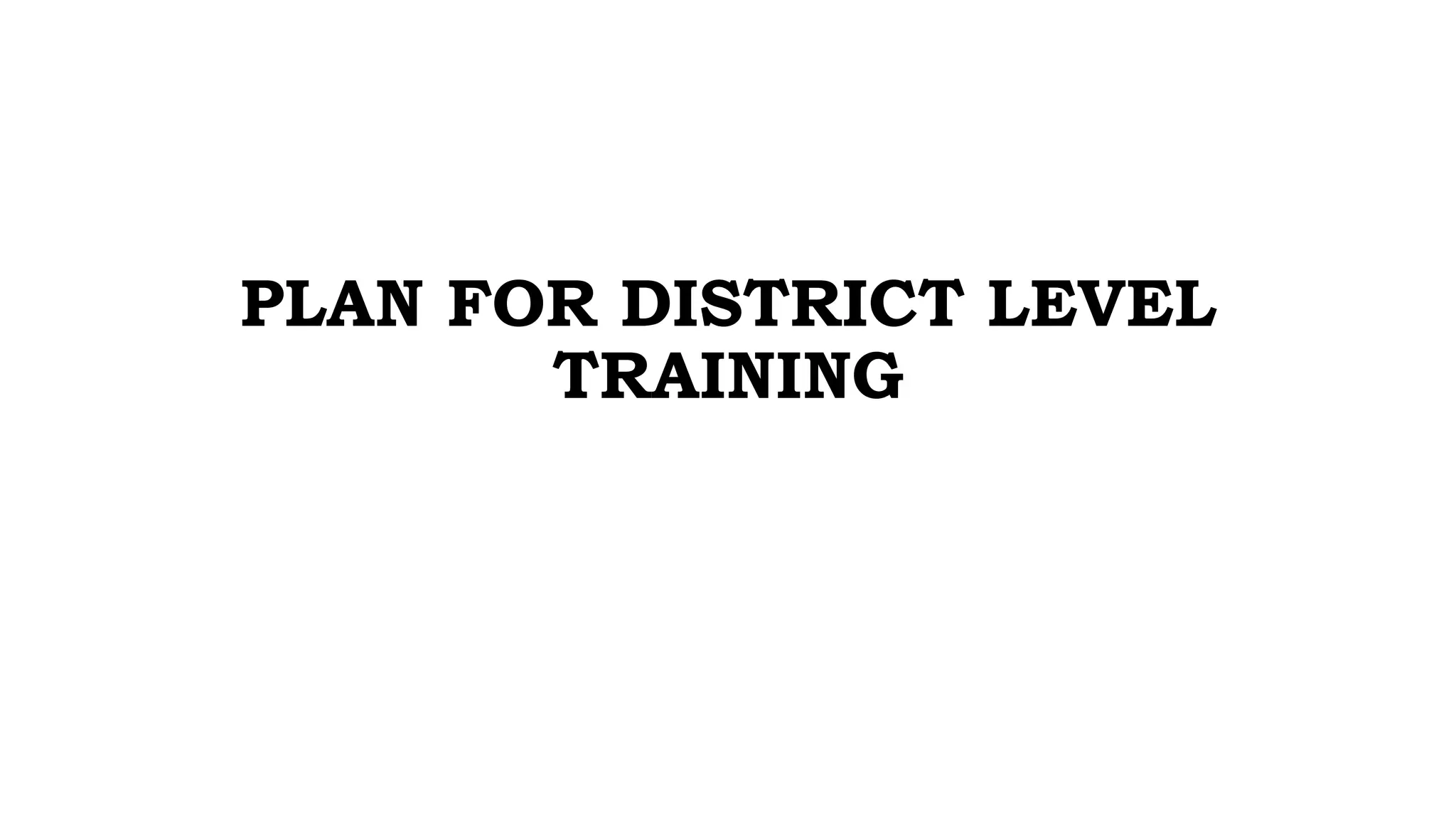 4. Plan for District Level Training.pptx