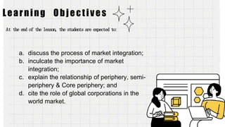 4. L4 Global Economy, Market Integration & Interstate System (Prelim).pptx
