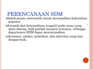 Materi yang ini berisi tentang Sumber Daya Manusia Perencanaan SDM.pdf