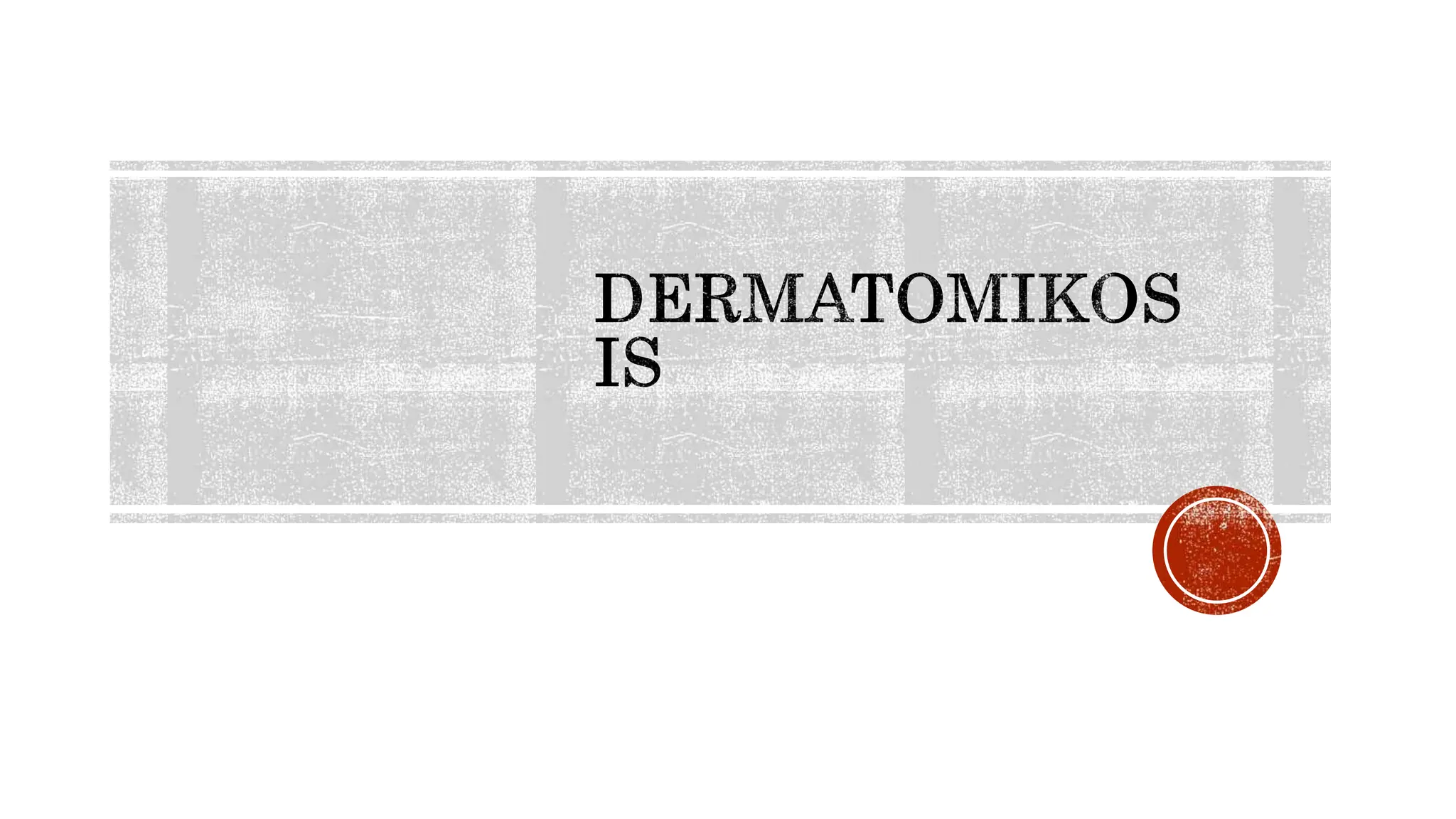 4. dermatomikosis definition,etiology,clinical manifestation (wulan).pptx