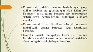Proses Sosial dan Interasksi Sosial.pptx