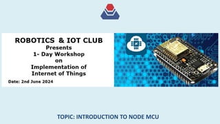 Introduction to Node MCU as a brain of Internet of Things | PPTX