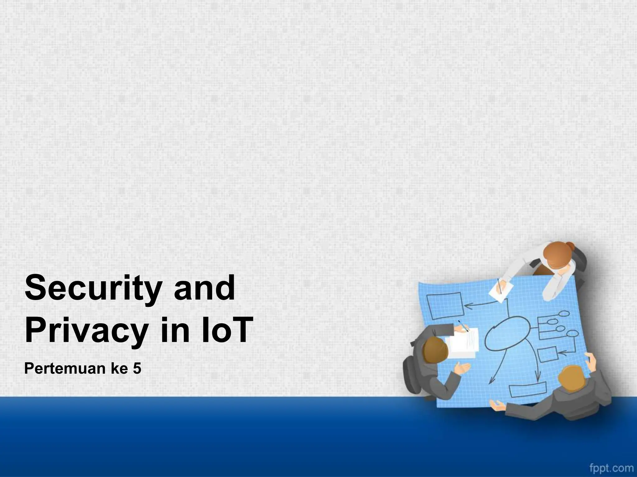 Security and privacy in IoT Security and Privacy in IoT | PPT