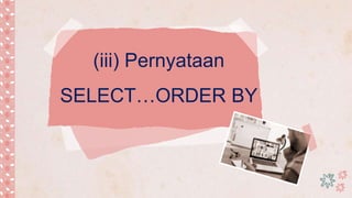 4.1.7 Penggunaan Penyataan-penyataan SQL.pptx