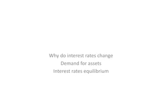 4. Why Interest Rates Change. demand for assets and interest ...