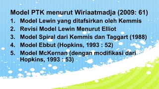 4. Jenis-Model-Perbedaan PTK dg Lainnya.pptx