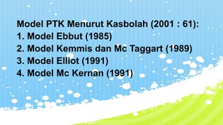 4. Jenis-Model-Perbedaan PTK dg Lainnya.pptx