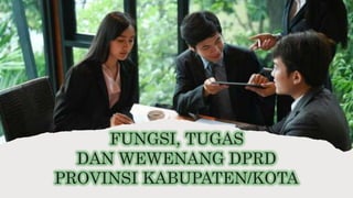 4. MATERI Fungsi, Tugas, dan Wewenang DPRD.pdf