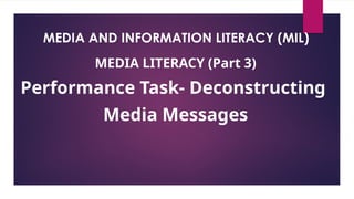 4.MIL Media Literacy (Part 3)- Performance Tasks -Deconstructing Media Messages.pptx